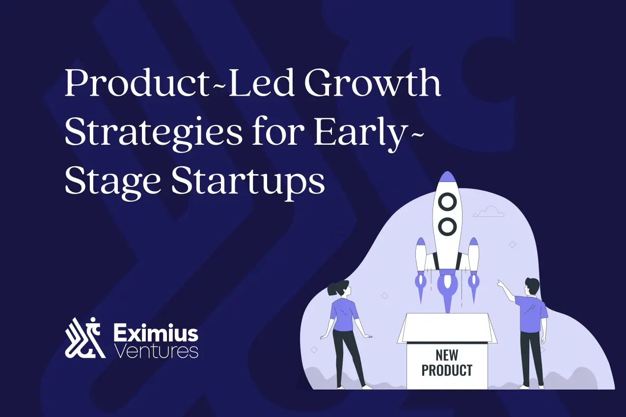 Product-Led Growth Strategies Backed by Eximius Ventures